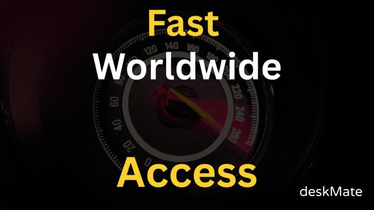 Fast worldwide access - deskMate